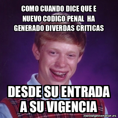 Meme Bad Luck Brian - como cuando dice que e nuevo codigo penal ha ...