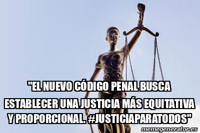 Meme Personalizado - "El Nuevo Código Penal busca establecer una ...