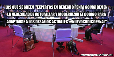 Meme Personalizado - Los que se creen "Expertos en derecho penal ...