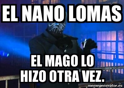 Meme Personalizado - El nano lomas - 33109354