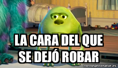 Meme Personalizado - La cara del que se dejó robar - 33109363