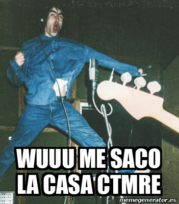Meme Personalizado - wuuu me saco la casa ctmre - 33109448