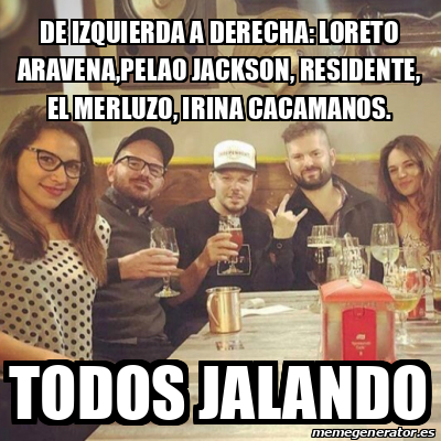 Meme Personalizado - de izquierda a derecha: Loreto Aravena,pelao ...