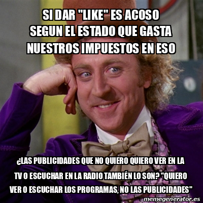 Meme Willy Wonka - si dar "like" es acoso segun el estado que gasta ...