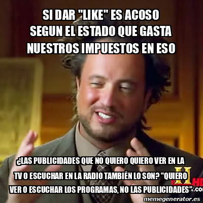 Meme Ancient Aliens - si dar "like" es acoso segun el estado que gasta ...