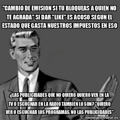 Meme Correction Guy - "cambio de emision si tu bloqueas a quien no te agrada" si dar "like" es ...