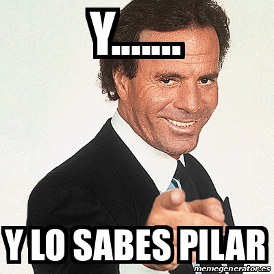 Meme Julio Iglesias - Y....... Y lo sabes Pilar - 33109776