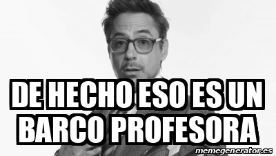 Meme Personalizado - De hecho eso es un barco profesora - 33110324