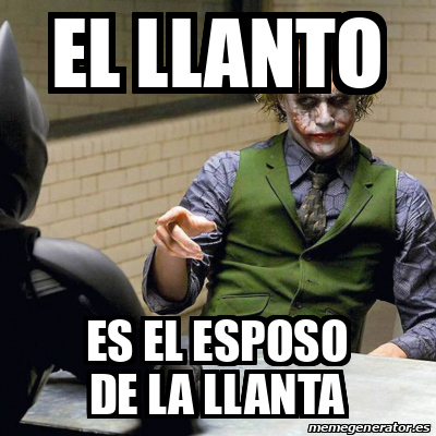 Meme Personalizado - El llanto Es el esposo de la llanta - 33110686