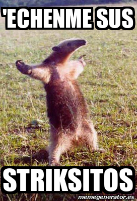 Meme Personalizado - 'ECHENME SUS STRIKSITOS - 33110905