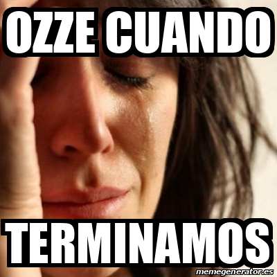 Meme Problems - Ozze cuando terminamos - 33111100