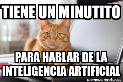 Meme Personalizado - tiene un minutito para hablar de la inteligencia ...