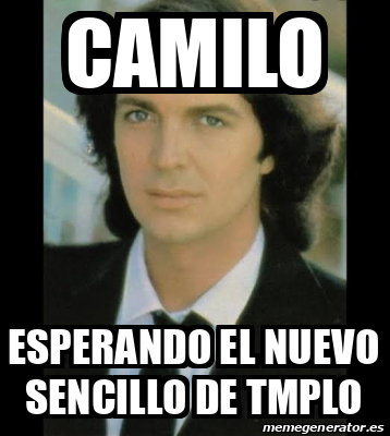 Meme Personalizado - Camilo Esperando el nuevo sencillo de TMPLO - 33111637