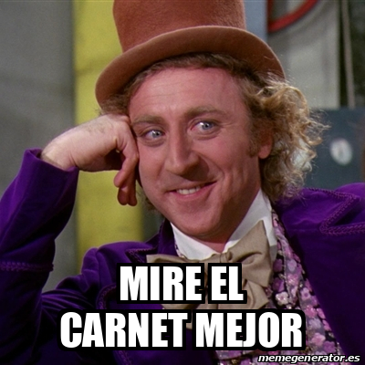 Meme Willy Wonka - Mire el carnet mejor - 33111871