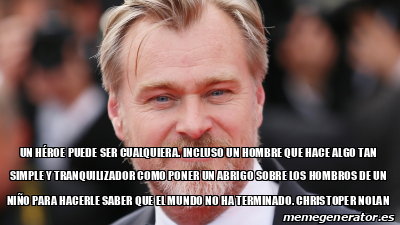 Meme Personalizado - Un héroe puede ser cualquiera. Incluso un hombre ...