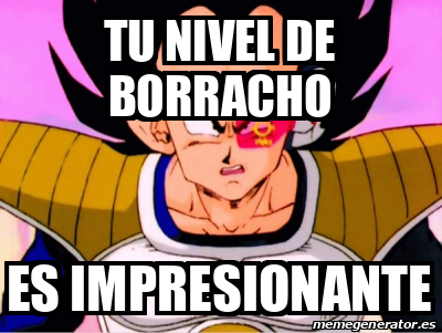 Meme Personalizado - Tu nivel de borracho Es impresionante - 33112094