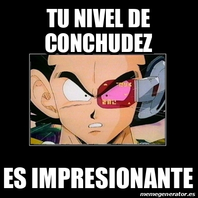 Meme Personalizado - Tu nivel de conchudez Es impresionante - 33112129