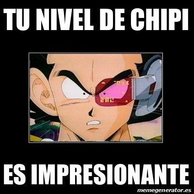Meme Personalizado - Tu nivel de chipi Es impresionante - 33112145