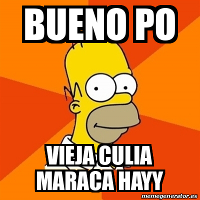 Meme Homer - Bueno po Vieja culia maraca hayy - 33112276