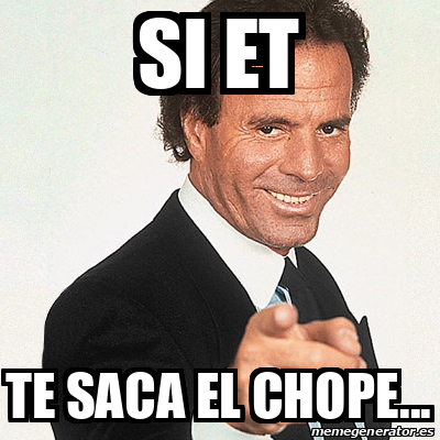 Meme Julio Iglesias - Si et Te saca el chope... - 33112529