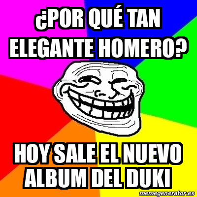 Meme Troll - ¿Por qué tan elegante Homero? Hoy sale el nuevo album del ...