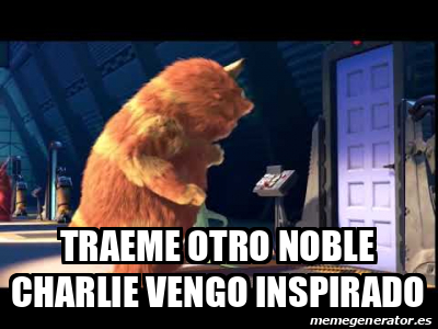 Meme Personalizado - TRAEME OTRO NOBLE CHARLIE VENGO INSPIRADO - 33112856