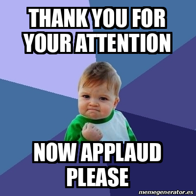 Meme Bebe Exitoso - thank you for your attention now applaud please ...