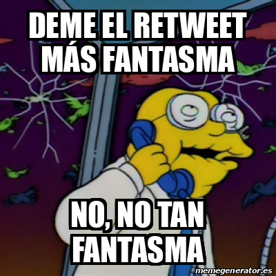 Meme Personalizado - Deme el retweet más fantasma No, no tan fantasma ...