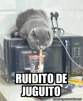 Meme Personalizado - Ruidito de juguito - 33113779