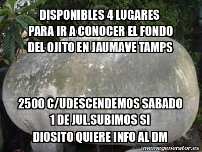 Meme Personalizado - DISPONIBLES 4 LUGARES PARA IR A CONOCER EL FONDO ...