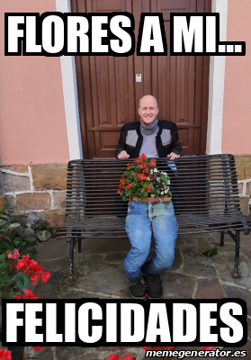 Meme Personalizado - Flores a mi... Felicidades - 33114031