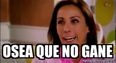 Meme Personalizado - OSEA que no gane - 33114209