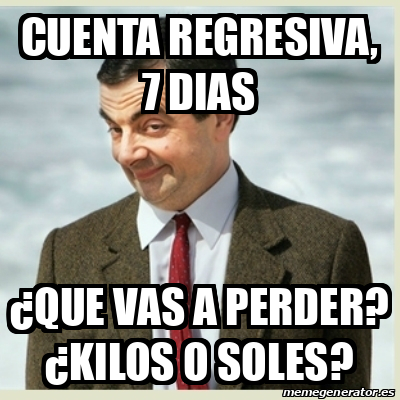 Meme Mr Bean - Cuenta Regresiva, 7 dias ¿que vas a perder? ¿Kilos o ...