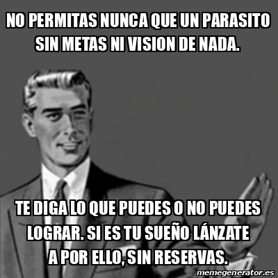 Meme Correction Guy - No permitas nunca que un parasito sin metas ni ...