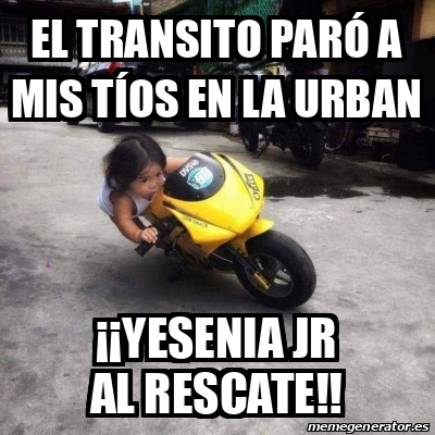 Meme Personalizado - El transito paró a mis tíos en la Urban ¡¡Yesenia ...