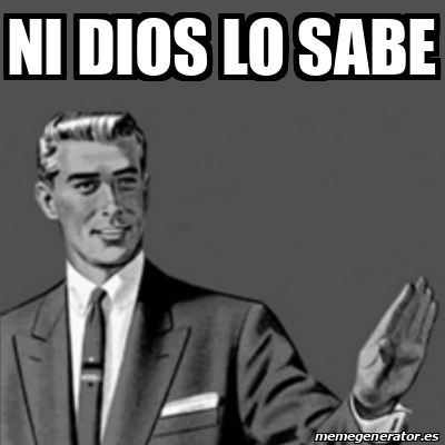 Meme Correction Guy - Ni dios lo sabe - 33115182