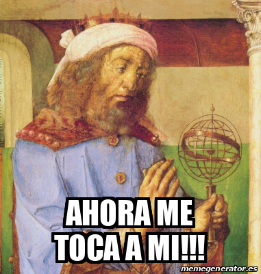 Meme Personalizado - Ahora me toca a mi!!! - 33115294