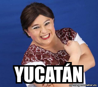 Meme Personalizado - Yucatán - 33115607