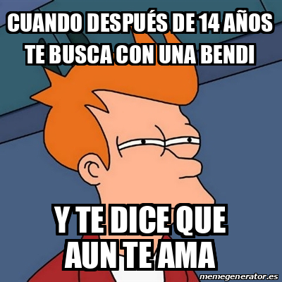 Meme Futurama Fry - Cuando después de 14 años te busca con una bendi Y ...