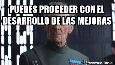 Meme Personalizado - Puedes proceder con el desarrollo de las mejoras ...