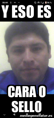 Meme Personalizado - Y eso es Cara o sello - 33116180