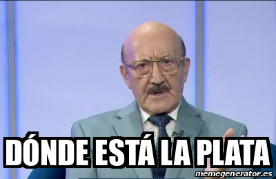 Meme Personalizado - Dónde está la plata - 33116561