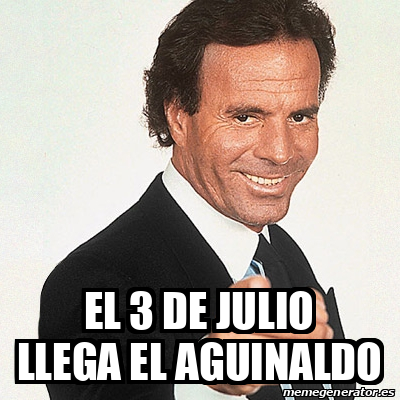 Meme Julio Iglesias - El 3 de julio llega el aguinaldo - 33116601