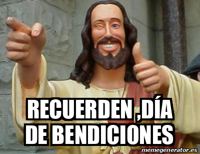 Meme Personalizado - Recuerden ,día de bendiciones - 33116605