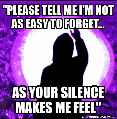 Meme Personalizado - "Please tell me I'm not as easy to forget... as ...