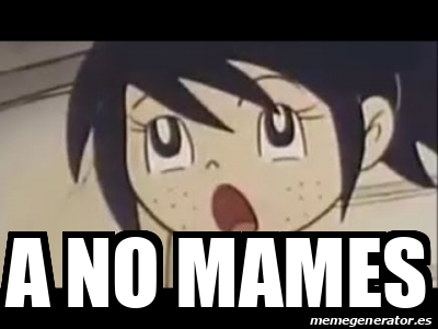 Meme Personalizado - a no mames - 33116637