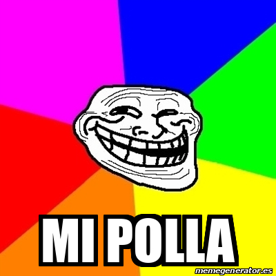 Meme Troll - Mi polla - 33116829