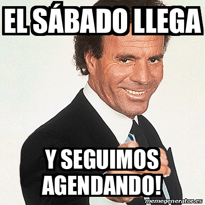 Meme Julio Iglesias - El sábado llega Y seguimos agendando! - 33117316