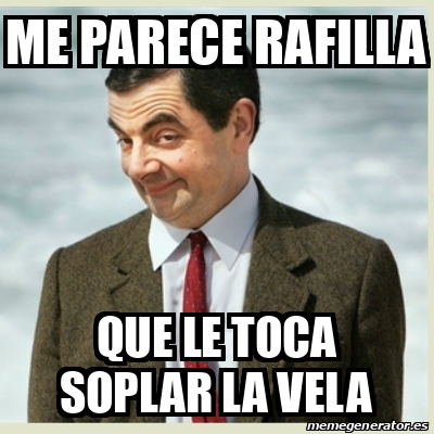 Meme Mr Bean - Me parece Rafilla Que le toca soplar la vela - 33117348
