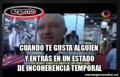 Meme Personalizado - CUANDO TE GUSTA ALGUIEN Y ENTRÁS EN UN ESTADO DE ...